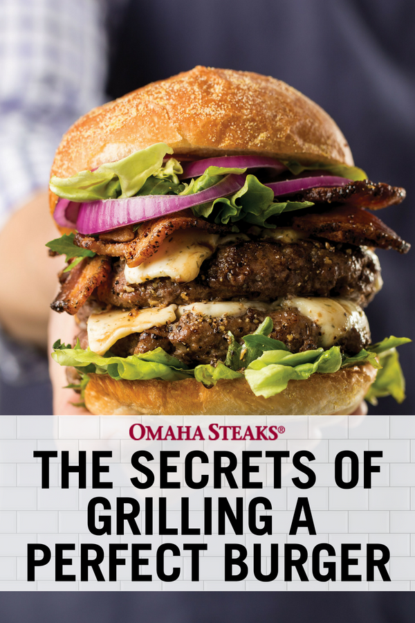 4 Tips For Grilling The Perfect Burger – Omaha Steaks